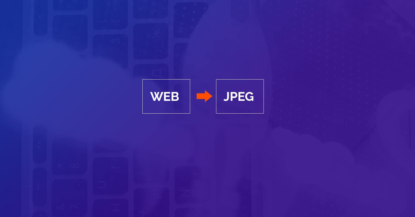Convertir WebP en JPG : Guide pratique et outils